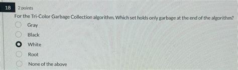 Solved 18 PointsFor The Tri Color Garbage Collection Chegg