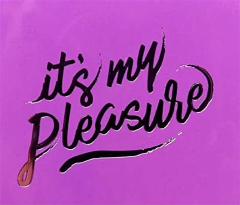 Its My Pleasure Inspirational Quote