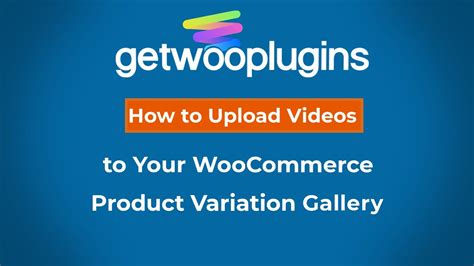 how to add videos to your woocommerce product variation image gallery