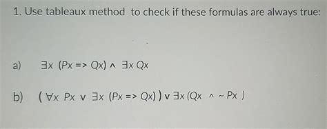 Solved Use Tableaux Method To Check If These Formulas Are Chegg