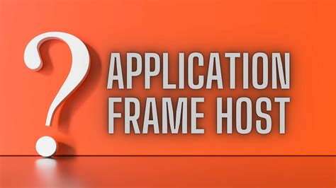 Application Frame Host What It Is And Why It Is Running 😎