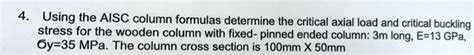 Solved 4 Using The Aisc Column Formulas Determine The Critical Axial Load And Critical Buckling