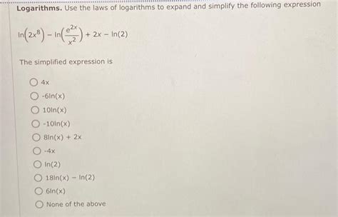 Solved Logarithms Use The Laws Of Logarithms To Expand And