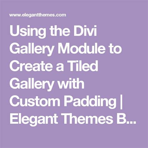 Using The Divi Gallery Module To Create A Tiled Gallery With Custom Padding Custom Pad