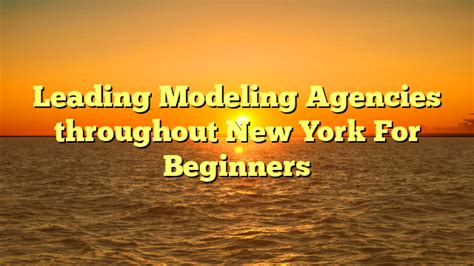 Leading Modeling Agencies Throughout New York For Beginners Appartamenticrimon