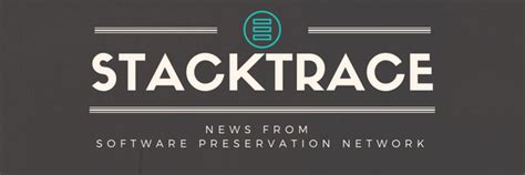 fwd stacktrace news from software preservation network jun july 2020