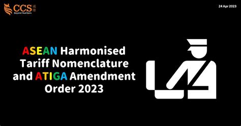 CCS Co Plt ASEAN Harmonised Tariff Nomenclature And ATIGA Amendment Order