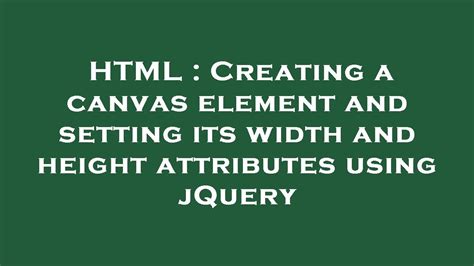 html creating a canvas element and setting its width and height attributes using jquery youtube