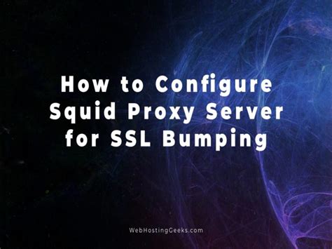 How To Configure Squid Proxy Server For Ssl Bumping Linux Tutorials