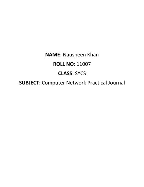 Computer Network Practical Journal Name Nausheen Khan Roll No 11007