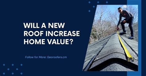 Will A New Roof Increase Home Value Geo Roofers
