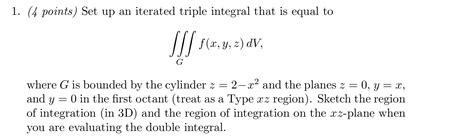 solved 4 ﻿points ﻿set up an ﻿iterated triple integral that