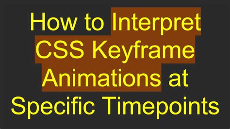 How To Interpret Css Keyframe Animations At Specific Timepoints Youtube