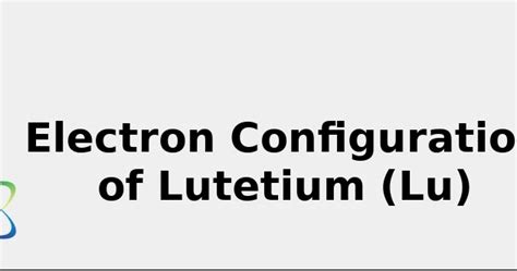2022 ☢️ Electron Configuration Of Lutetium Lu [complete Abbreviated Uses