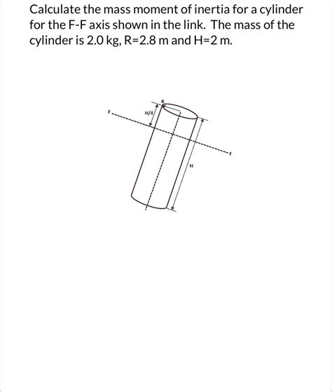 Calculate The Mass Moment Of Inertia For A Cylinder For The F F Axis Shown In The Link The Mass