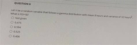 Solved Question 6 Let X Be A Random Variable That Follows A