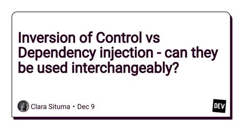 Inversion Of Control Vs Dependency Injection Can They Be Used