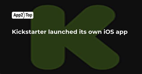 Kickstarter Launched Its Own Ios App App2top