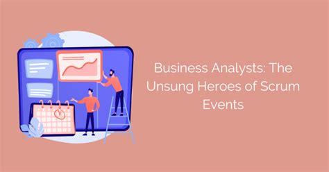 Business Analysts The Unsung Heroes Of Scrum Events