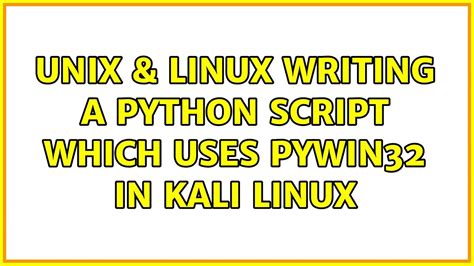 Unix And Linux Writing A Python Script Which Uses Pywin32 In Kali Linux