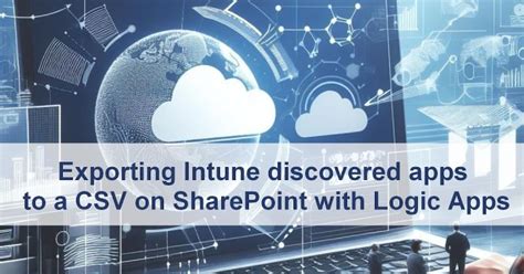 Damien Van Robaeys On Linkedin Exporting Intune Discovered Apps To A Csv On Sharepoint With
