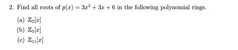 solved 2 find all roots of p x 3x2 3x 6 in the following