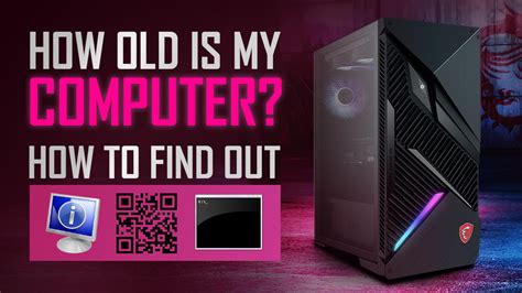 How Old Is My Computer [5 Easy Ways To Find Out]