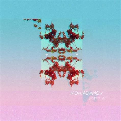 Mowmowmow Perfect Girl Lyrics And Tracklist Genius