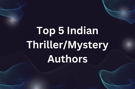Unveiling The Enigmatic World Top 5 Indian Thrillermystery Authors