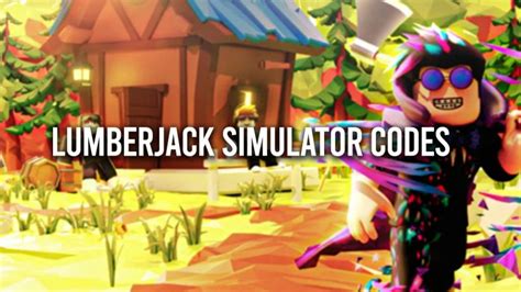 Lumberjack Simulator Codes March 2023 Gamer Digest