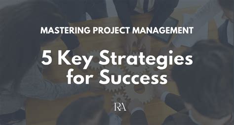 Mastering Project Management 5 Key Strategies For Success