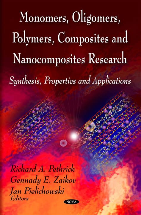Monomers Oligomers Polymers Composites And Nanocomposites Research Synthesis Properties And