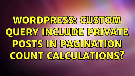 Wordpress Custom Query Include Private Posts In Pagination Count