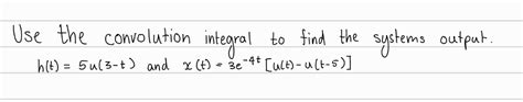 Solved Use The Convolution Integral To Find The Systems Chegg