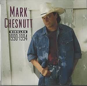 Mark Chesnutt 1990 1994 Mark Chesnutt Music