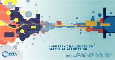 Industry Challenges To Material Allocationtracking And Workpacks
