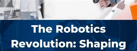 The Robotics Revolution Shaping Our Tomorrow