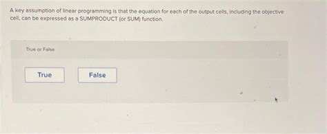 Solved A Key Assumption Of Linear Programming Is That The