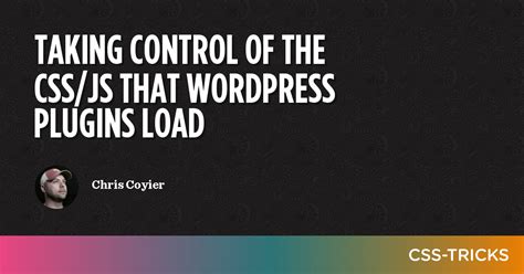 Taking Control Of The Cssjs That Wordpress Plugins Load Css Tricks