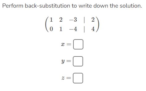 Solved Perform Back Substitution To Write Down The Chegg