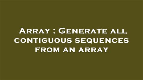 Array Generate All Contiguous Sequences From An Array Youtube