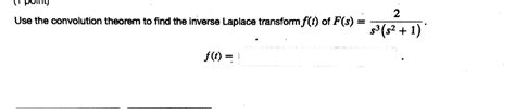 Solved Use The Convolution Theorem To Find The Inverse Chegg