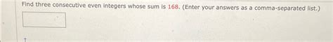 Solved Find Three Consecutive Even Integers Whose Sum Is Chegg