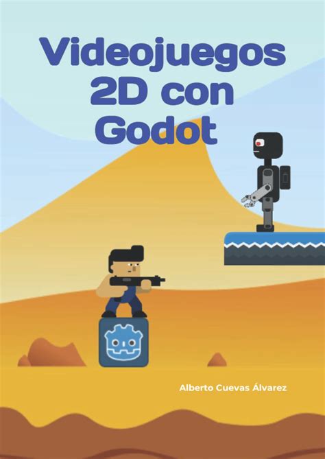 videojuegos 2d con godot spanish edition by alberto cuevas alvarez goodreads