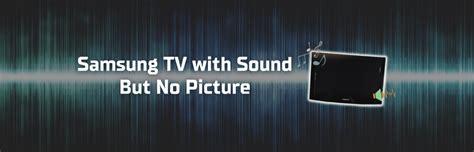 Samsung TV With Sound But No Picture This Should Fix It