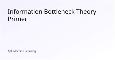 Information Bottleneck Theory Primer