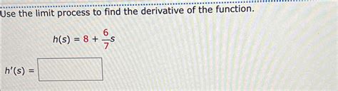 Solved Use The Limit Process To Find The Derivative Of The