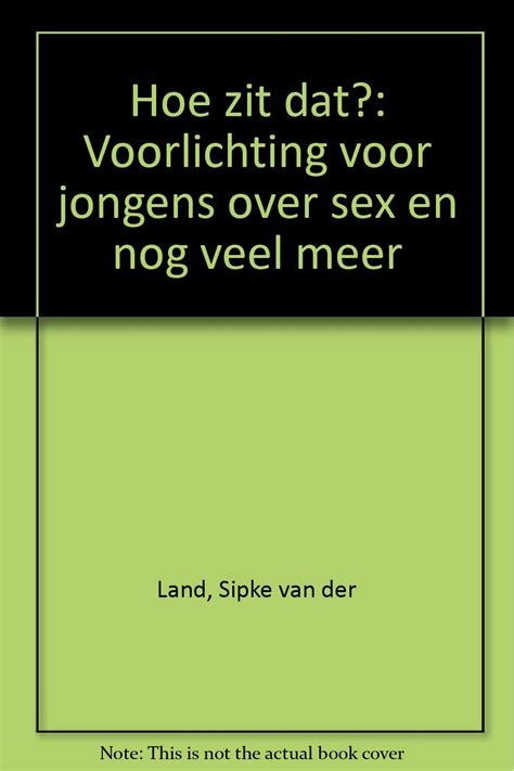 Hoe Zit Dat Voorlichting Voor Jongens Over Sex En Nog Veel Meer Dutch Edition 9789024212866