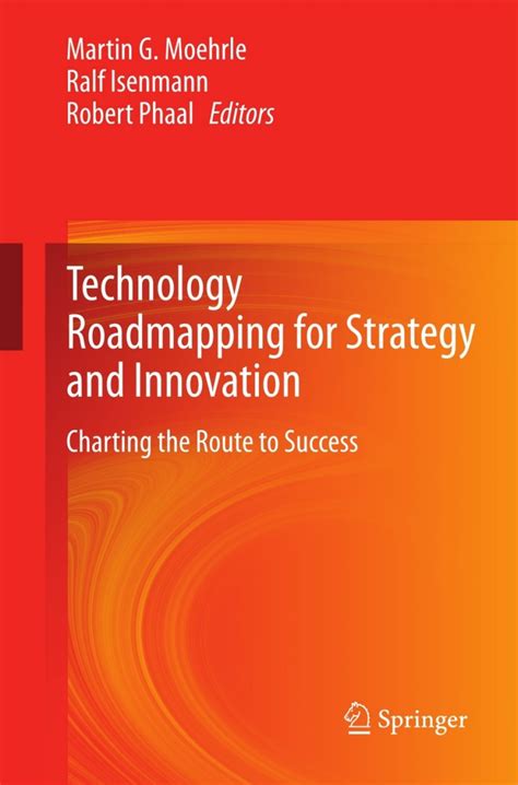 Technology Roadmapping For Strategy And Innovation Charting The Route