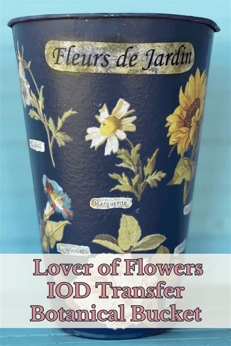 Up Cycled Bucket Diy Using Iod Lover Of Flowers Transfer
